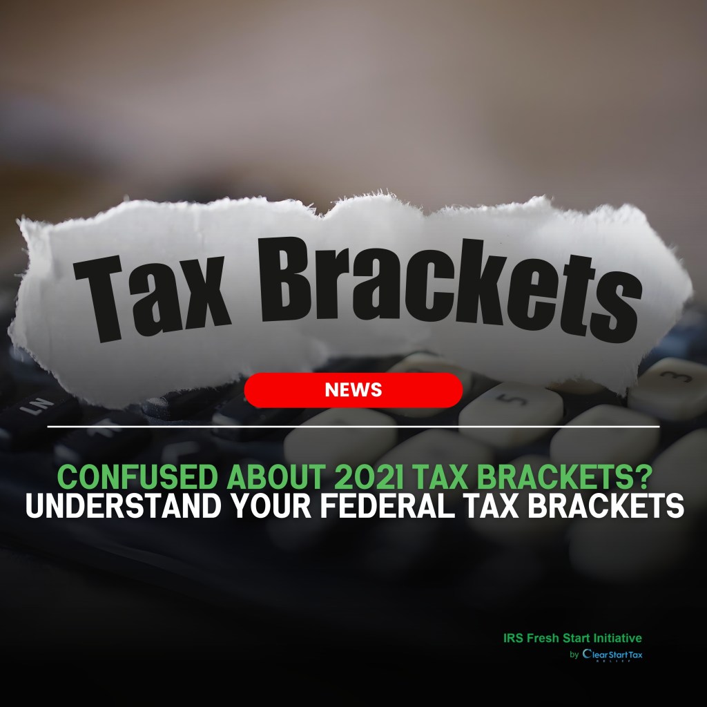 Your 2021 Federal Income Tax Brackets | IRS Fresh Start Initiative