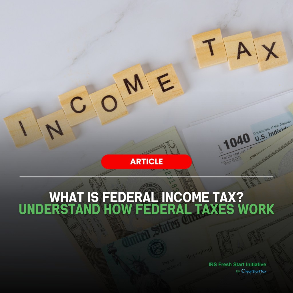 What Is Federal Income Tax? | IRS Fresh Start Initiative